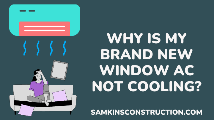 Why Is My Brand New Window AC Not Cooling? [Causes & Fix] - Samkins Construction Inc