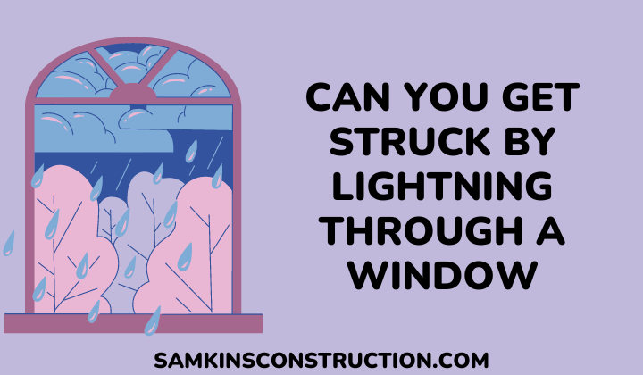 Can You Get Struck By Lightning Through A Open Or Closed Window? [Safety Tips] - Samkins ...