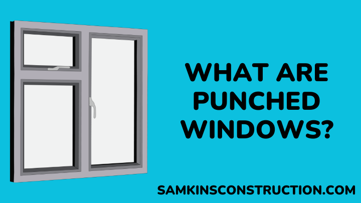 Punched Windows Meaning, Importance, & Drawbacks - Samkins Construction Inc
