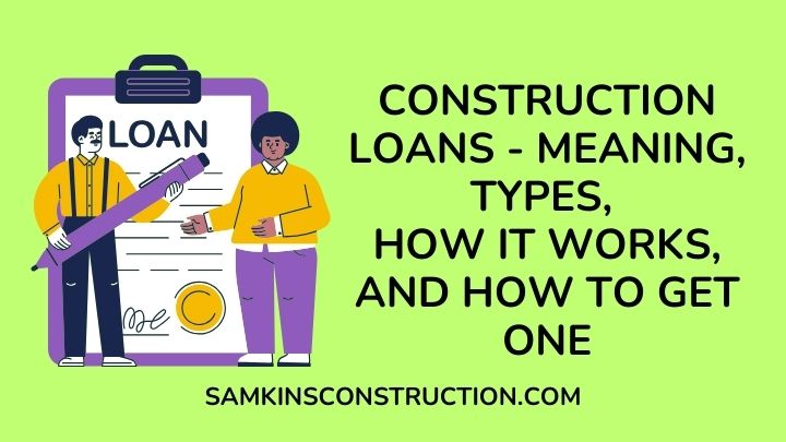 How Construction Loans Work - Types And How To Get One - Samkins ...
