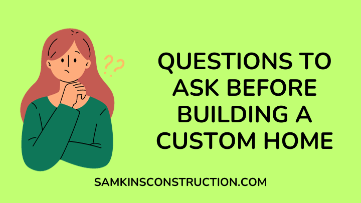 Questions To Ask Before Building A Custom Home (Of Yourself & Your ...