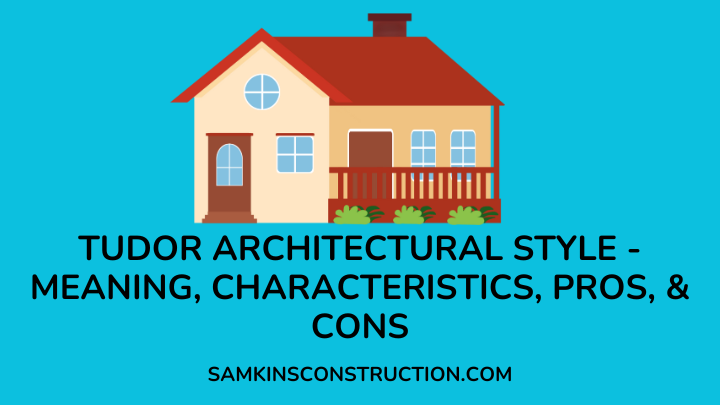 Tudor Architectural Style - Meaning, Characteristics, Pros, & Cons ...
