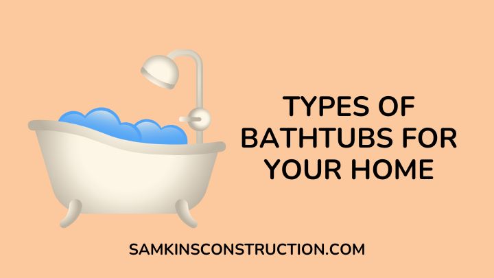 Types Of Bathtubs For Your Home [With Pros & Cons] - Samkins ...