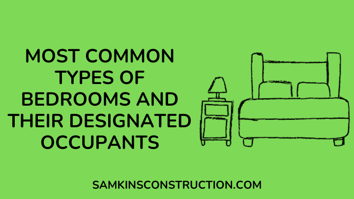 Types Of Bedrooms And Their Designated Occupants - Samkins Construction Inc