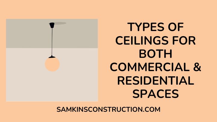 Types Of Ceilings For Both Commercial & Residential Buildings - Samkins ...