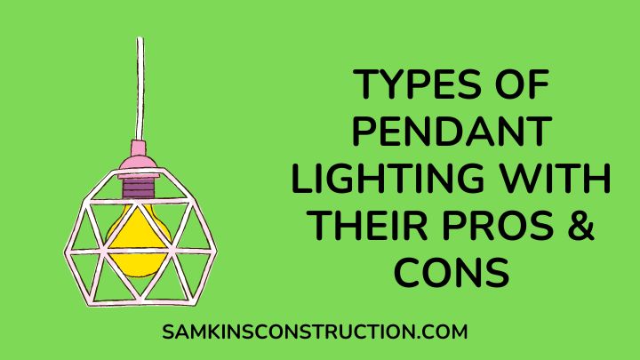 Types Of Pendant Lighting With Their Pros & Cons - Samkins Construction Inc