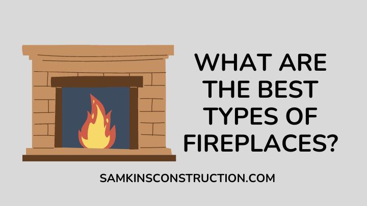 What Are The Best Types Of Fireplaces? [A Buying Guide] - Samkins ...