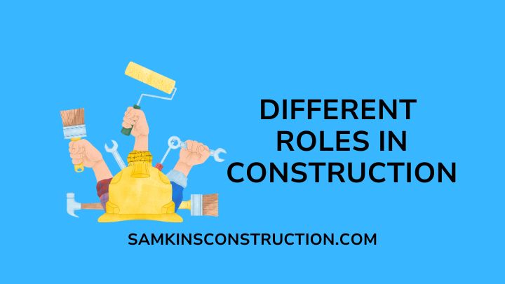 Different Roles In Construction [Job Title, Responsibilities, & Salary] - Samkins Construction Inc