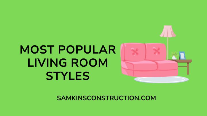 Most Popular Living Room Styles & Defining Characteristics - Samkins ...