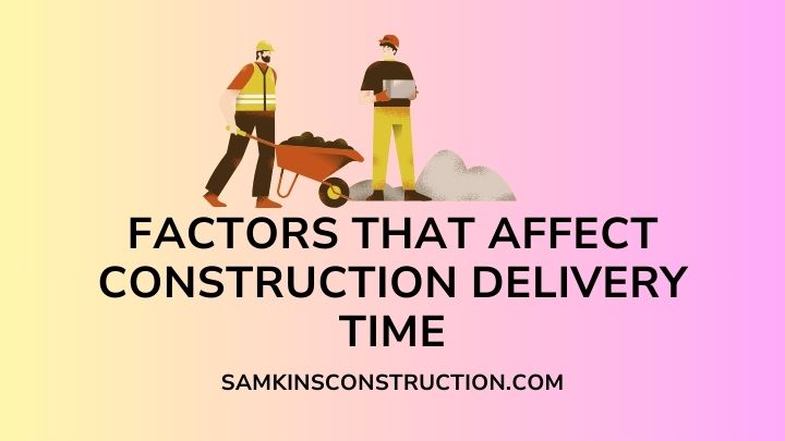 Factors That Affect Construction Delivery Time & How To Stay On Course ...